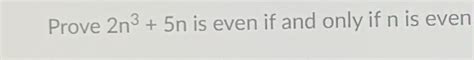 Solved Prove 2n35n ﻿is Even If And Only If N ﻿is Even