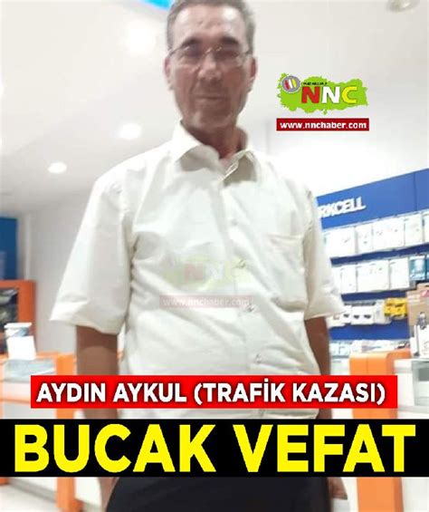 Bucak Vefat Aydın Aykul Trafik Kazası Vefatlar