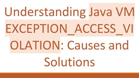 Understanding Java Vm Exceptionaccessviolation Causes And Solutions Youtube