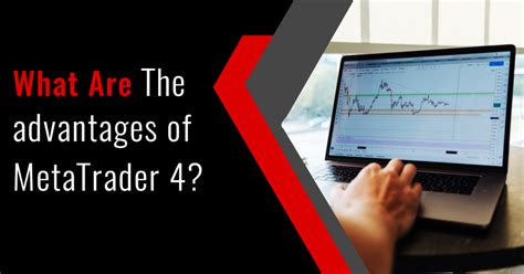 What Are The Advantages Of Metatrader 4