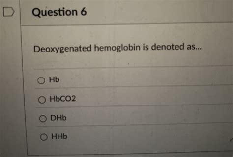 Question 6deoxygenated Hemoglobin Is Denoted