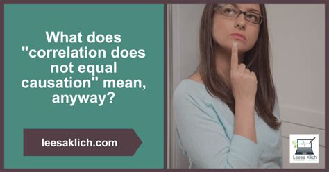 What Does Correlation Does Not Equal Causation Mean Anyway