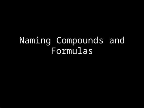 Pptx Naming Compounds And Formulas Naming Ionic Compounds When