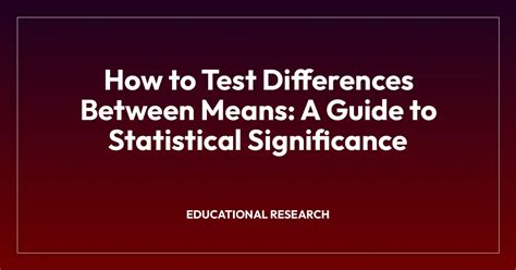 How To Test Differences Between Means A Guide To Statistical Significance • Adult Education Quest