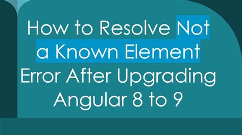 How To Resolve Not A Known Element Error After Upgrading Angular 8 To 9