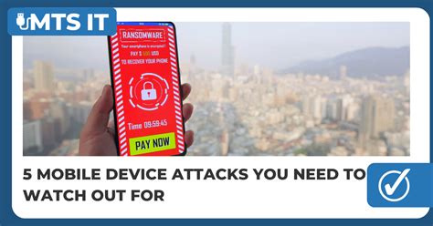 5 Mobile Device Attacks You Need To Watch Out For Mts It
