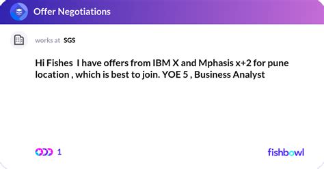 Hi Fishes I Have Offers From Ibm X And Mphasis X Fishbowl