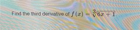 Solved Find The Third Derivative Of F X X Chegg Com