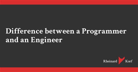 Difference Between A Programmer And An Engineer RheinardKorf
