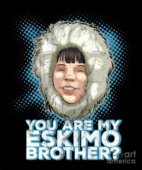 Are You My Eskimo Brother Inuit Drawing By Noirty Designs Pixels
