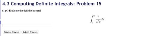 Solved 4 3 Computing Definite Integrals Problem 15 1 Pt
