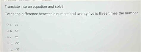Solved Translate Into An Equation And Solve Twice The Difference Between A Number And Twenty