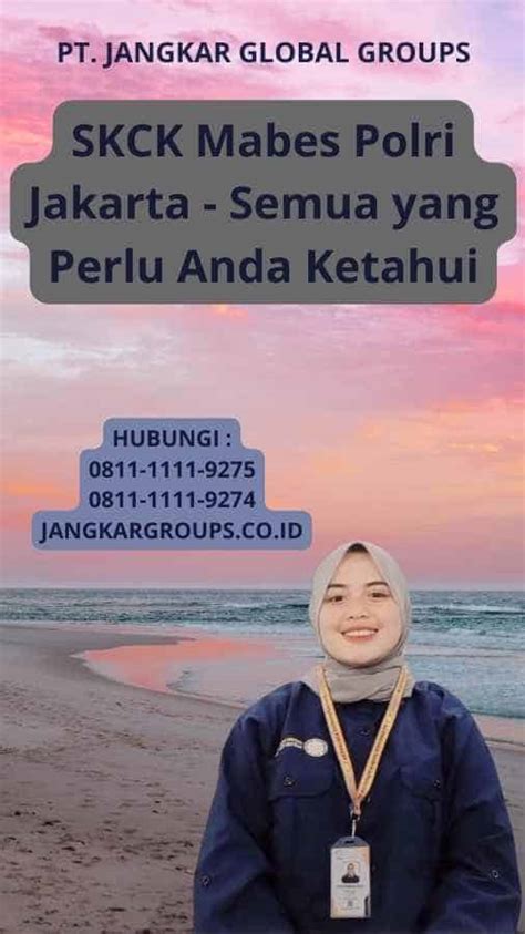 SKCK Mabes Polri Jakarta - Semua yang Perlu Anda Ketahui – Jangkar Global Groups