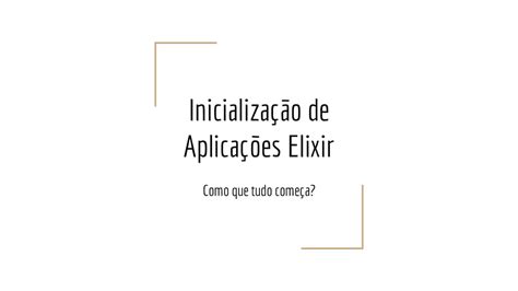 inicialização de aplicações elixir speaker deck