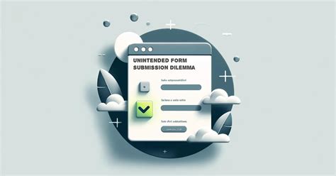 Solving The Unintended Form Submission Dilemma Using A Simple Html
