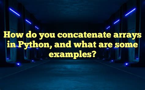 How Do You Concatenate Arrays In Python And What Are Some Examples