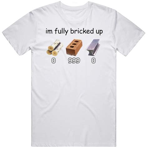 Im Fully Bricked Up Shirt Etsy