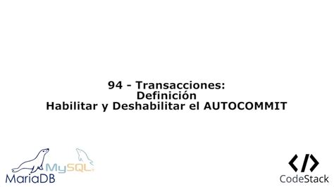 94 Transacciones Definición Activar Y Desactivar El Autocommit [mariadb 10 Mysql] Youtube