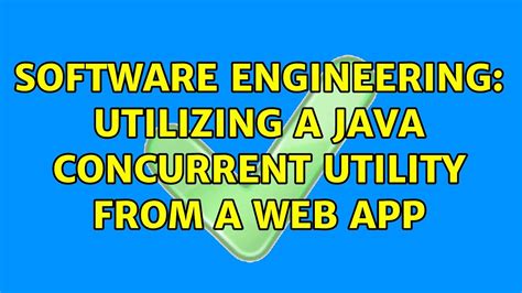 software engineering utilizing a java concurrent utility from a web