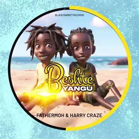 Nyimbo Ya Fathermoh Ft Harry Craze Beshte Yangu Mp3 Download