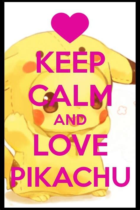 Pikachu Is So Cute Pikachu Keep Calm And Love Pokemon