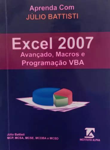 Livro Aprenda Com Júlio Battisti Excel 2007 Avançado Macros E