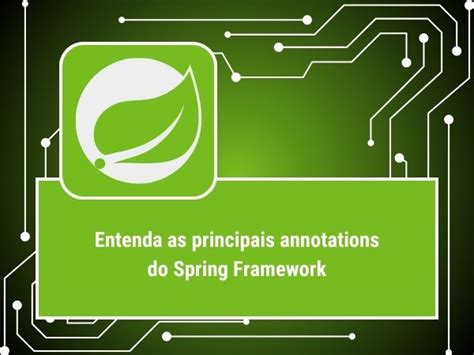 entenda as principais annotations do spring framework artefato x