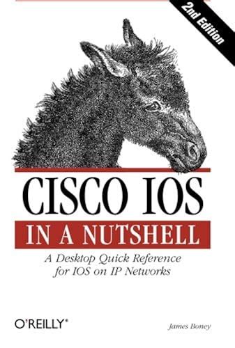 Cisco Ios In A Nutshell A Desktop Quick Reference For Ios On Ip Networks In A Nutshell O
