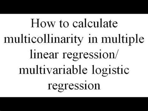 How To Calculate Multicollinearity In Multiple Linear Or Multivariable Logistic Regression
