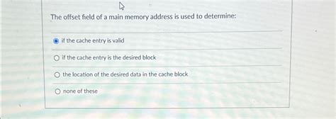 solved the offset field of a main memory address is used to