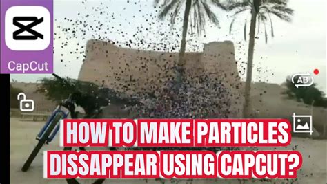 HOW TO MAKE PARTICLES DISSAPPEAR APPEAR EFFECTS USING CAPCUT YouTube
