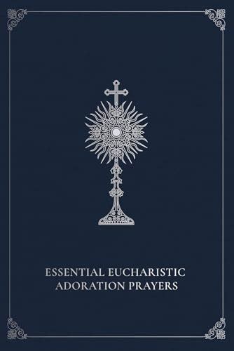 Essential Eucharistic Adoration Prayers Curley Marie Paul