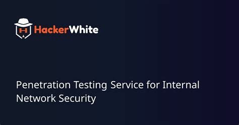 Penetration Testing Service For Internal Network Security Hackerwhite