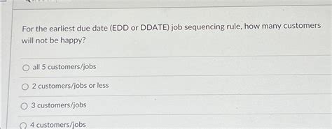 Solved For The Earliest Due Date Edd Or Ddate ﻿job