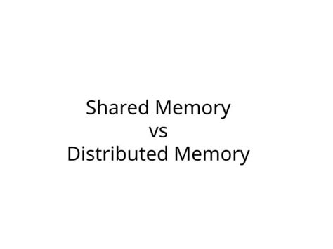 Sharedmemoryvsdistributedmemorypptx