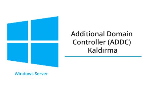 Windows Additional Domain Controller Addc Kaldırma Mustafa Sabri OĞuz