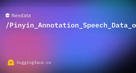 Nexdata Pinyin Annotation Speech Data Of Audio Book Text Datasets At Hugging Face