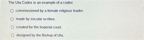 Solved The Uta Codex Is An Example Of A Codexcommissioned By