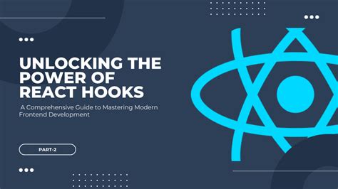 Part 2 Unlocking The Power Of React Hooks A Comprehensive Guide To Mastering Modern Frontend