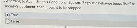 Solved According To Adam Smiths Conditional Egoism If