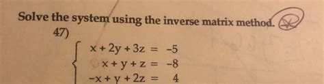 Solved Solve The System Using The Inverse Matrix Meth 47 F