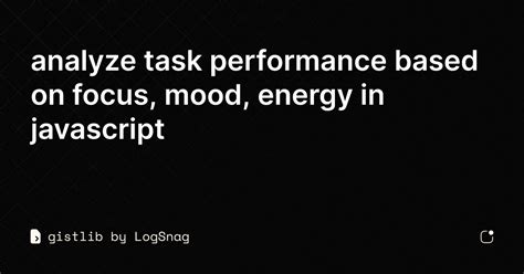Gistlib Analyze Task Performance Based On Focus Mood Energy In