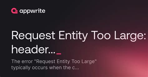 Request Entity Too Large Header Length Content Length Is Greater