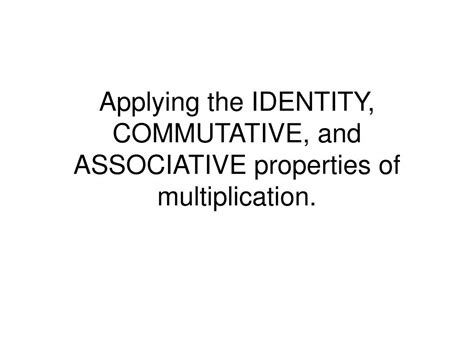 Ppt Applying The Identity Commutative And Associative Properties Of