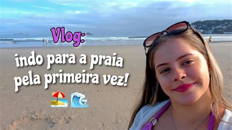 Vlog Minha Primeira Vez Na Praia 🏖🌊 Youtube