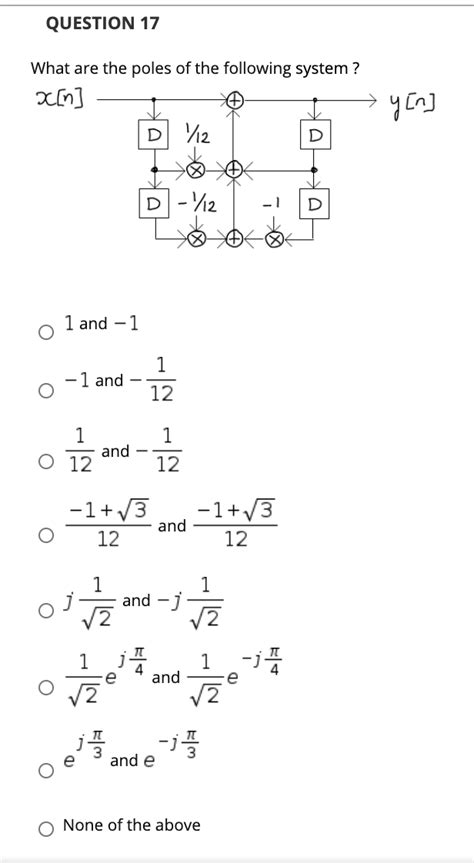 Solved QUESTION 17 What Are The Poles Of The Following Chegg Com