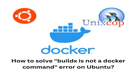 How To Solve Buildx Is Not A Docker Command Error On Ubuntu Unix