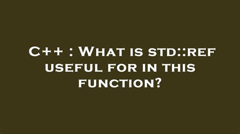 C What Is Std Ref Useful For In This Function YouTube