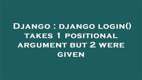 Django Django Login Takes 1 Positional Argument But 2 Were Given