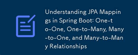了解 spring boot 中的 jpa 映射：一對一、一對多、多對一和多對多關係 java教程 php中文網